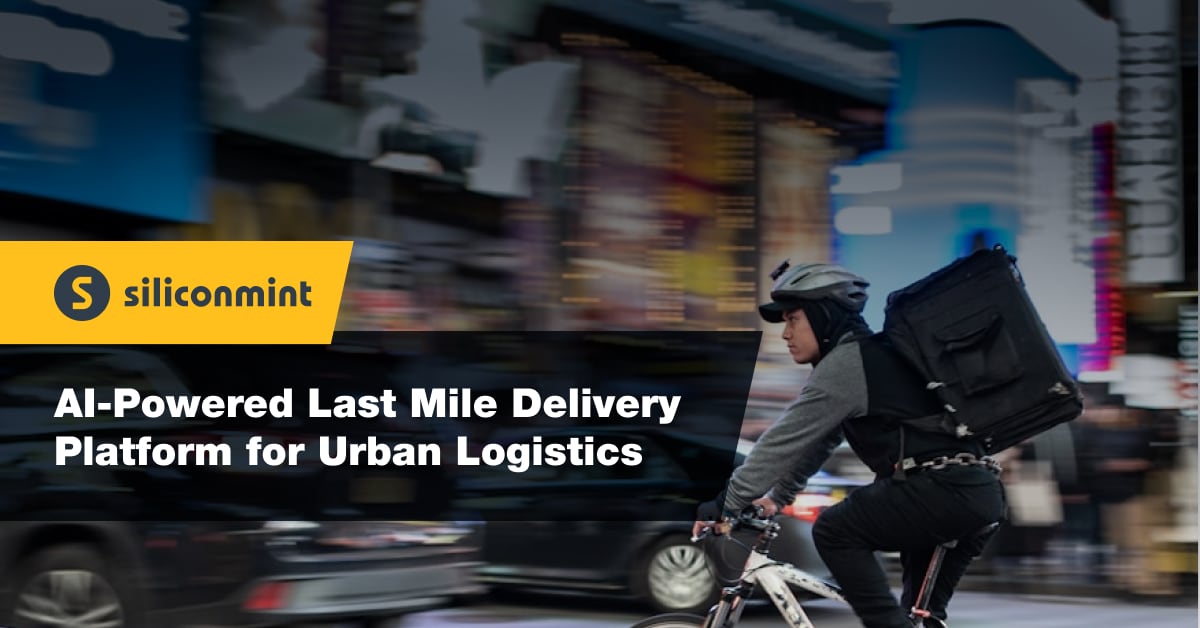 AI-Powered Last Mile Delivery Platform for Urban Logistics | SiliconMint